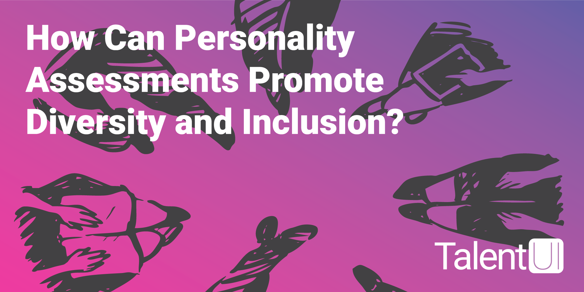 How Can Personality Assessments Promote Diversity and Inclusion?