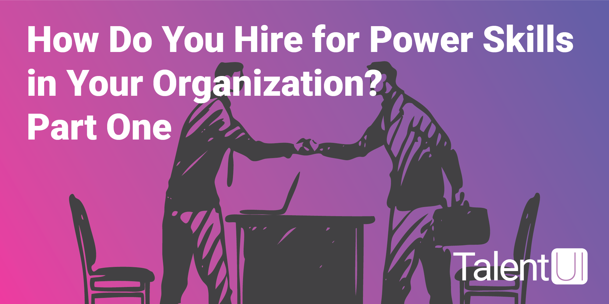 How to Hire Power Skills for your Organization Part Two