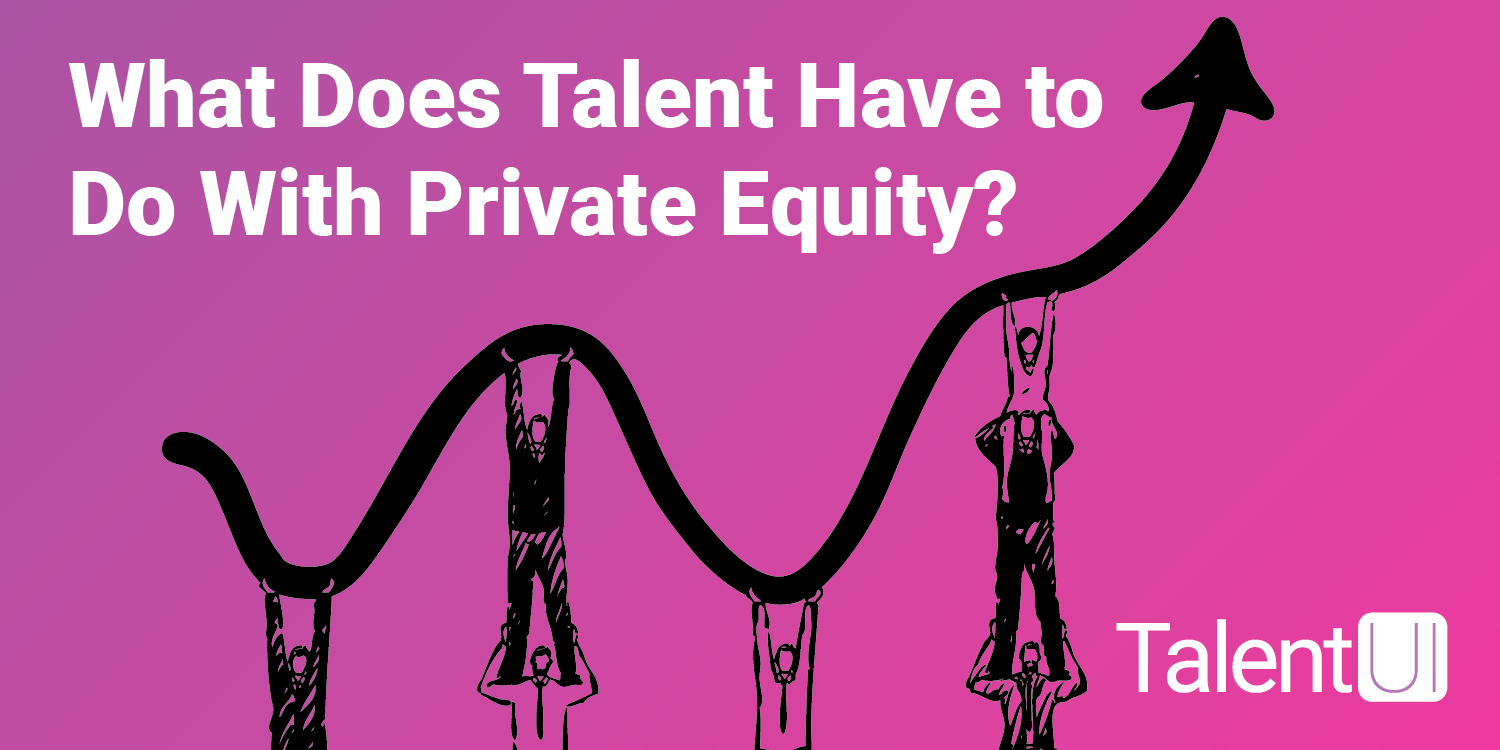 What Does Talent Have to Do With Private Equity?